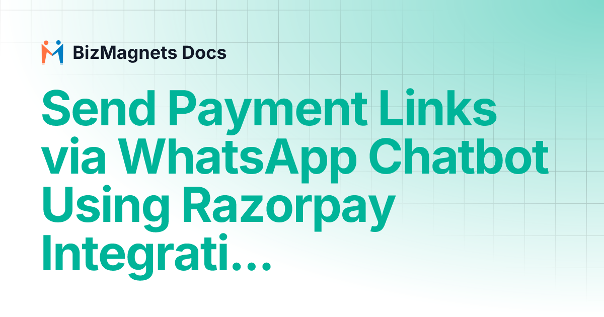Send Payment Links via WhatsApp Chatbot Using Razorpay Integration | BizMagnets Docs